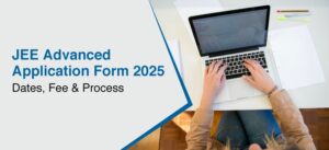JEE Advanced Application Form 2025 - Dates, Fee & Process